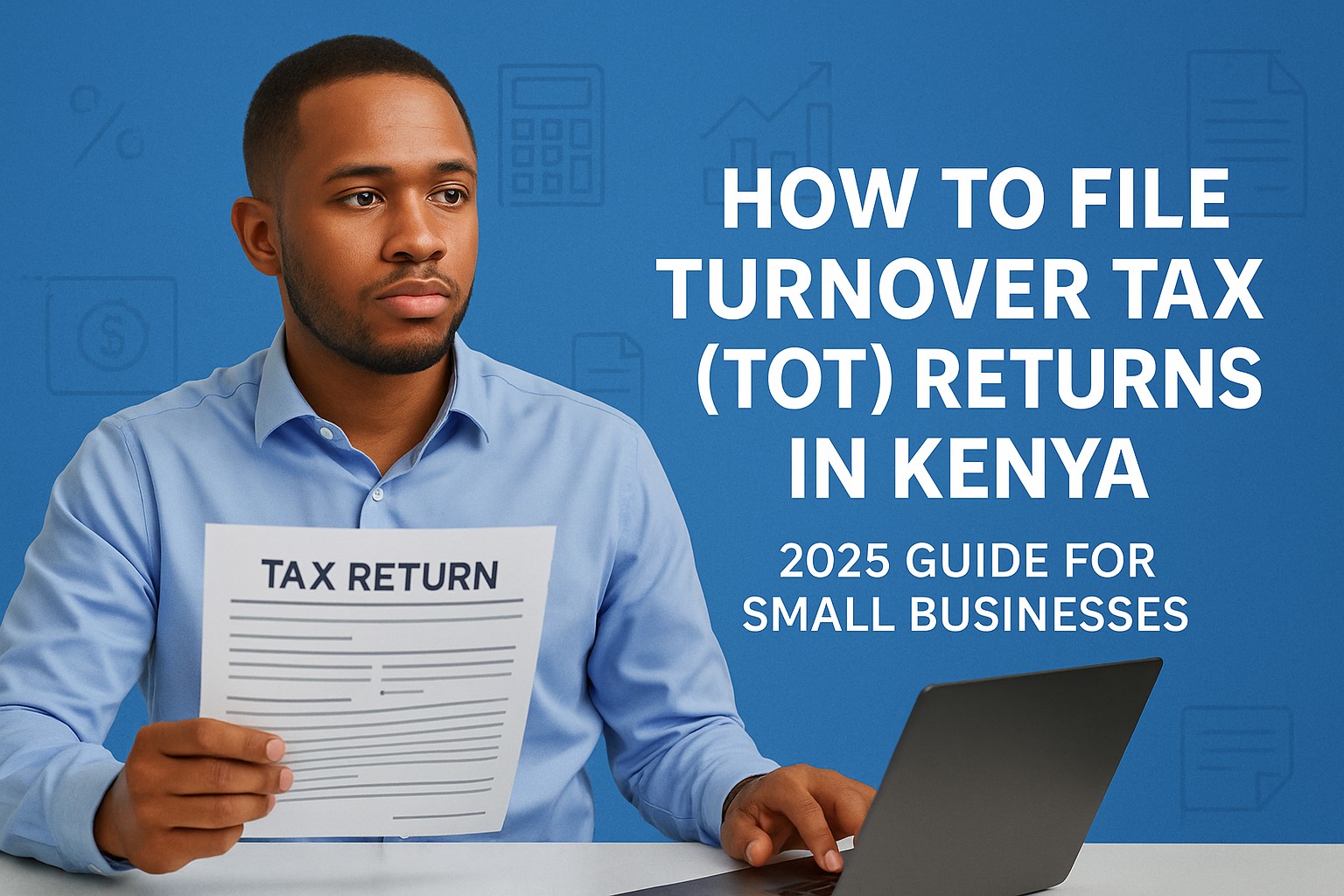How To File Turnover Tax Tot Returns In Kenya 2025 Guide For Small